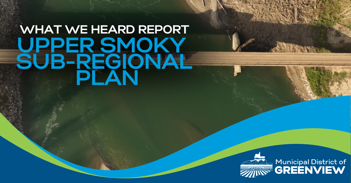 Upper Smoky Sub-Regional Plan - What We Heard Report | MD Greenview No. 16
